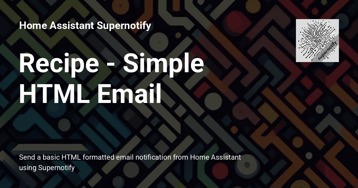 Recipe - Simple HTML Email - Home Assistant Supernotify