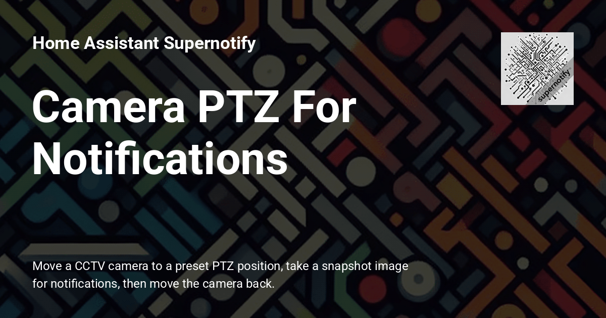 Camera PTZ For Notifications - Home Assistant Supernotify